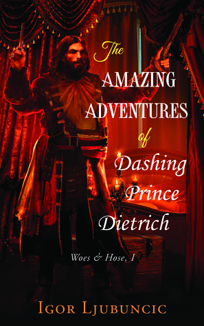 The Amazing Adventures of Dashing Prince Dietrich by Igor Ljubuncic ...